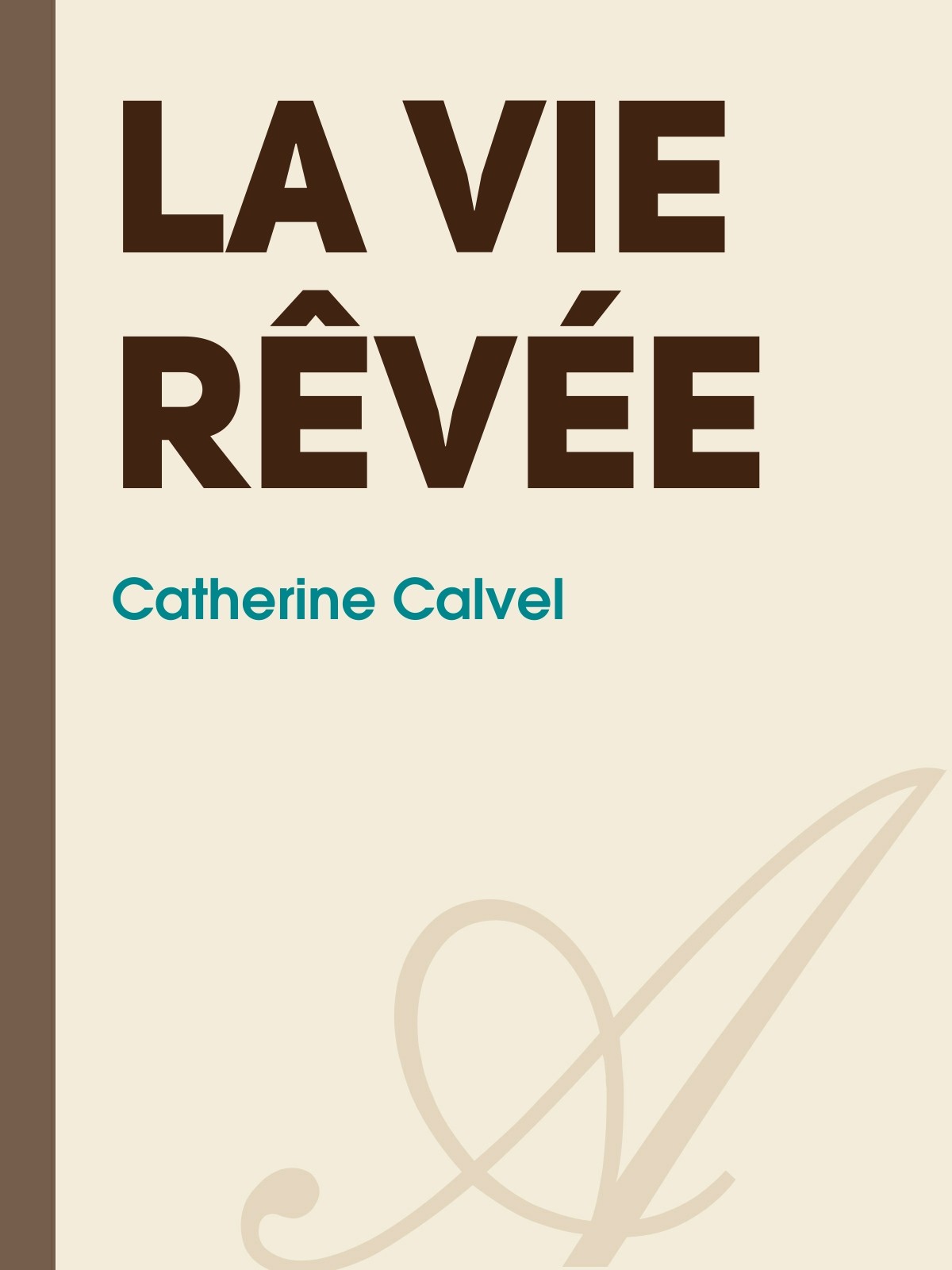 La vie rêvée (Catherine Calvel) - texte intégral - Nouvelles - Atramenta