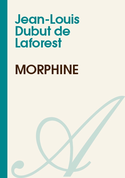Morphine (Jean-Louis Dubut de Laforest) - texte intégral - Romans ...
