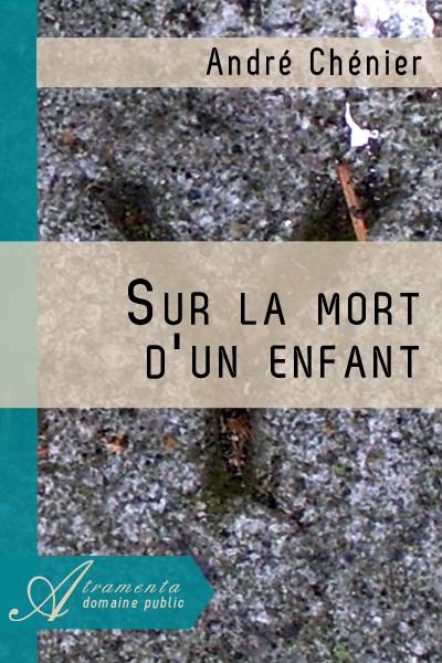 Sur la mort d'un enfant (André Chénier) - texte intégral - Poésie - Atramenta