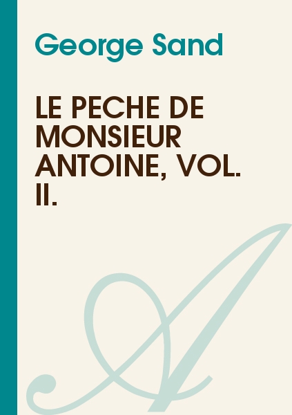 Le péché de Monsieur Antoine, Vol. II. (George Sand) - texte intégral ...