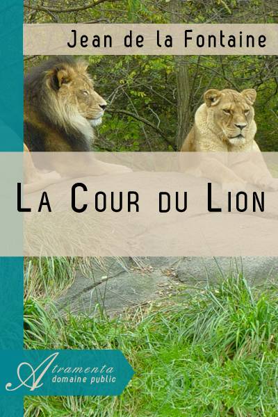La Cour du Lion (Jean de la Fontaine) - texte intégral - Poésie - Atramenta