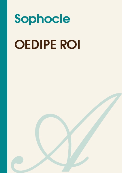 Oedipe Roi (Sophocle) - texte intégral - Théâtre - Atramenta