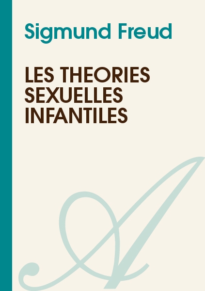 Les Théories Sexuelles Infantiles Sigmund Freud Texte Intégral
