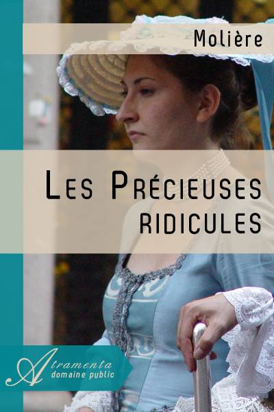 Les Précieuses ridicules (Molière) - texte intégral - Théâtre - Atramenta