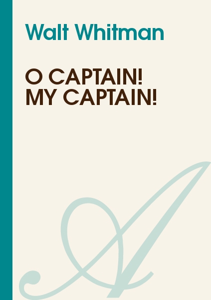 O Captain! My Captain! (Walt Whitman) - texte intégral - Poésie - Atramenta
