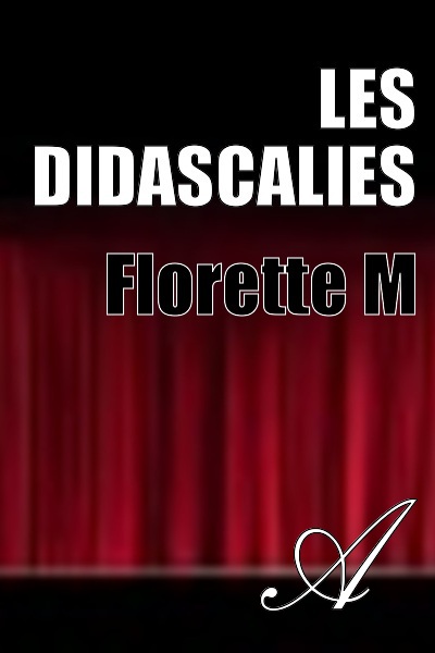 Les didascalies (Florette M) - texte intégral - Théâtre - Atramenta