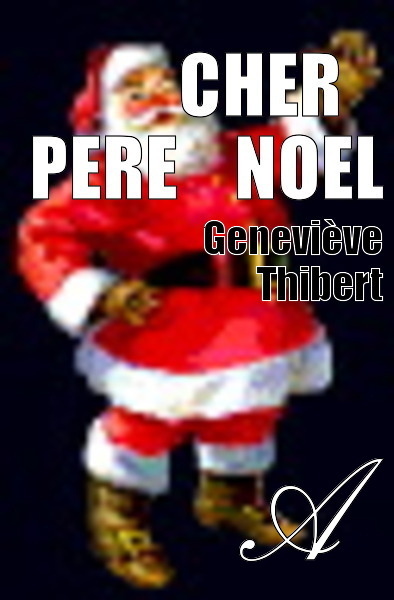 CHER PERE NOEL (Geneviève Thibert) - texte intégral - Poésie - Atramenta