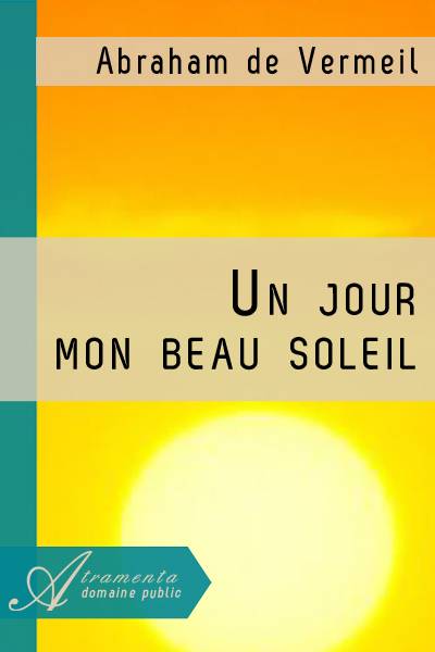 Un jour mon beau soleil (Abraham de Vermeil) - texte intégral - Poésie ...