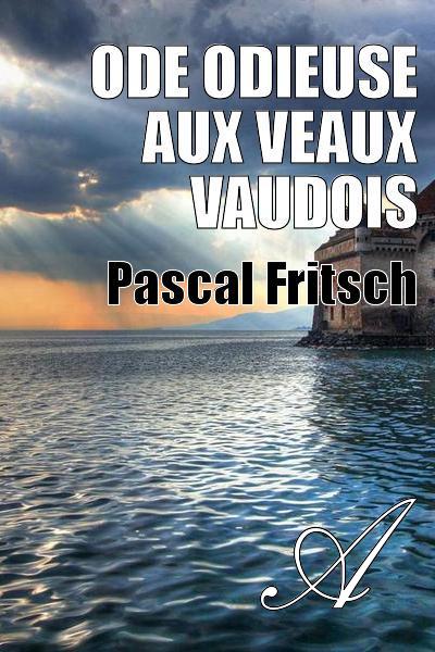 Ode odieuse aux veaux vaudois (Pascal Fritsch) - texte intégral ...