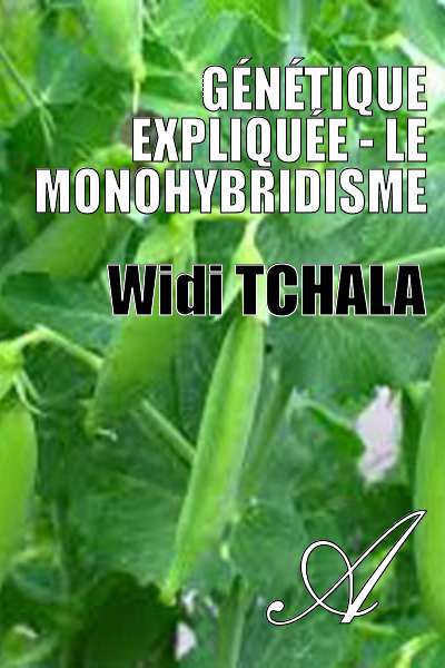Génétique Expliquée - Le Monohybridisme (Widi TCHALA) - texte intégral ...