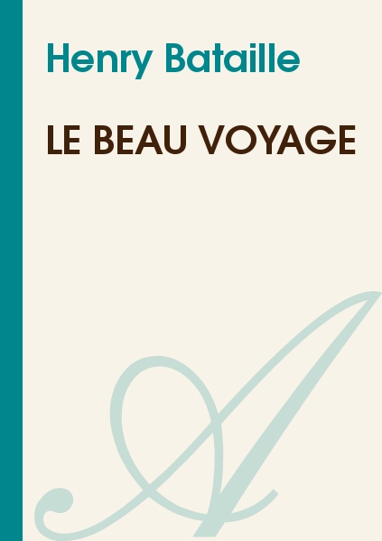 Le beau voyage (Henry Bataille) - texte intégral - Poésie - Atramenta