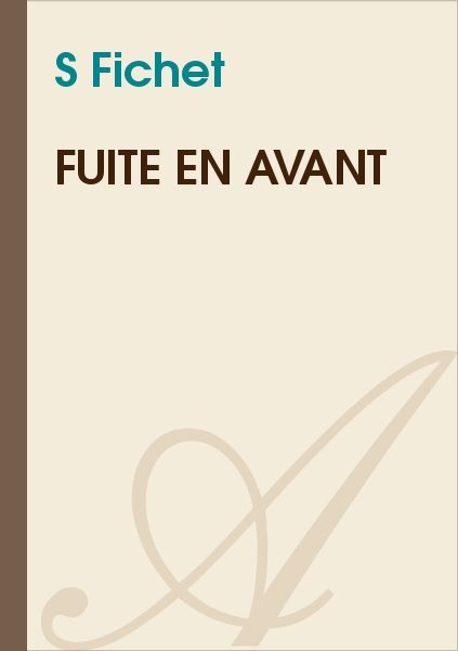 Fuite en avant (S Fichet) - texte intégral - Défis et jeux d'écriture ...