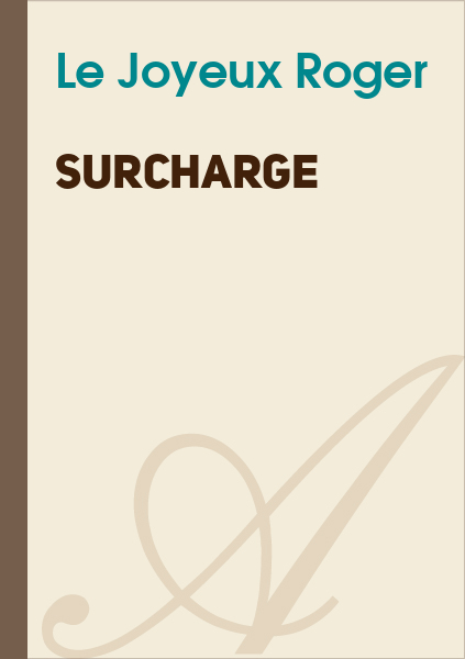 Surcharge (Le Joyeux Roger) - texte intégral - Défis et jeux d'écriture - Atramenta