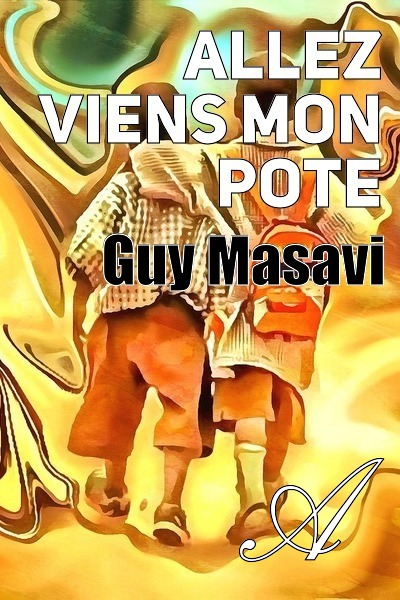 Allez viens mon pote (Guy Masavi) - texte intégral - Poésie - Atramenta