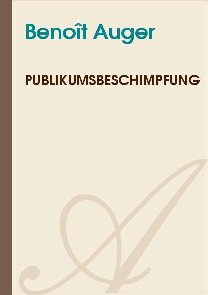 Publikumsbeschimpfung (Benoît Auger) - texte intégral - Essais et ...